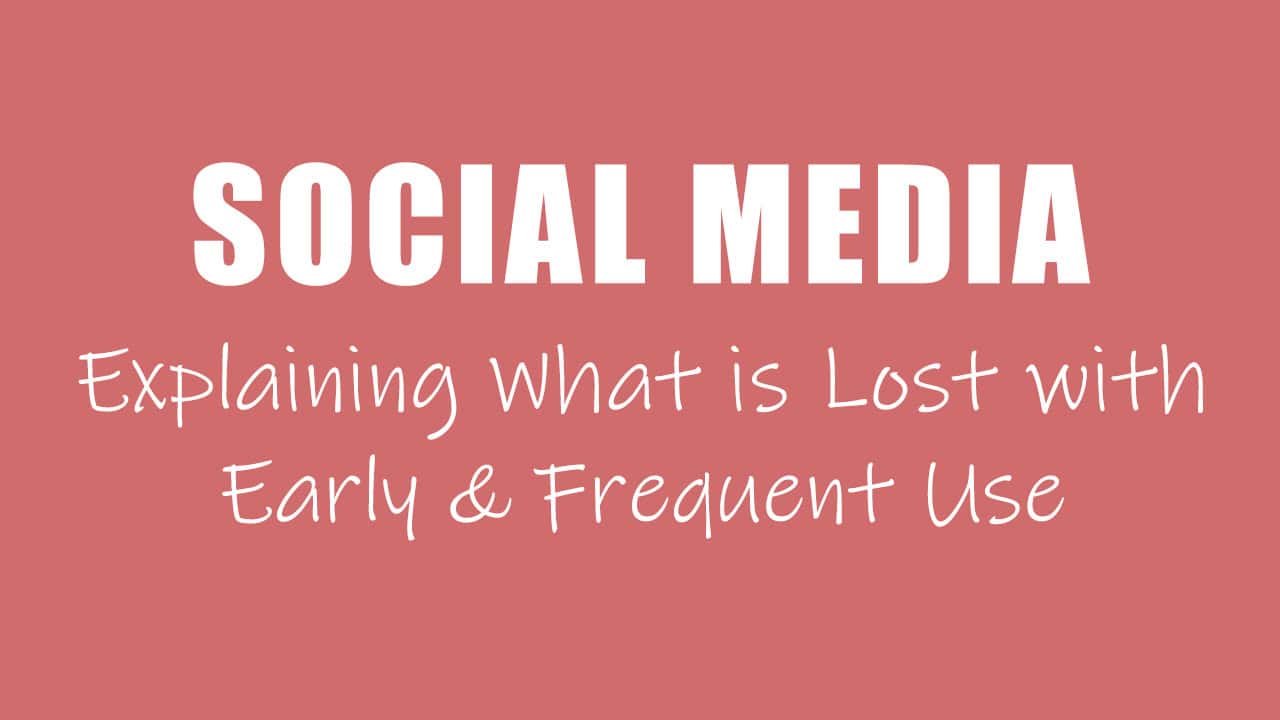 Social Media: What’s Lost With Early & Frequent Use – Brave Parenting